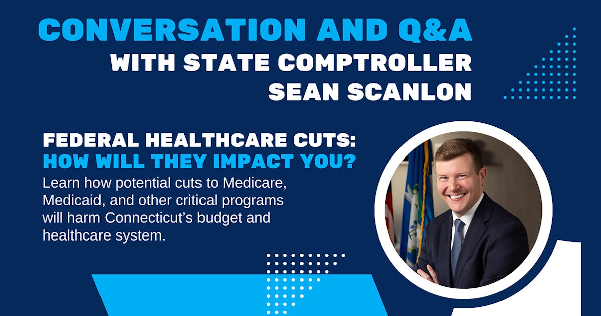 Federal Healthcare Cuts, How Will They Impact You? A Conversation with CT Comptroller Sean ...